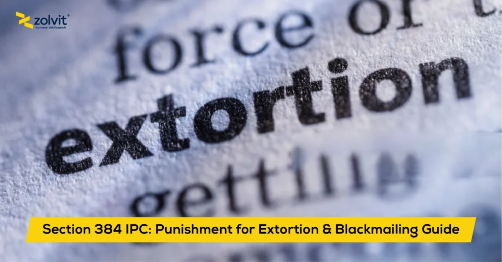 Section 384 IPC: Punishment for Extortion & Blackmailing